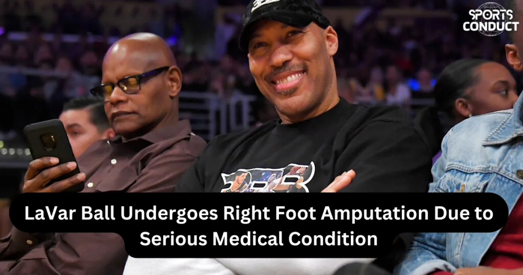 LaVar Ball Undergoes Right Foot Amputation Due to Serious Medical Condition